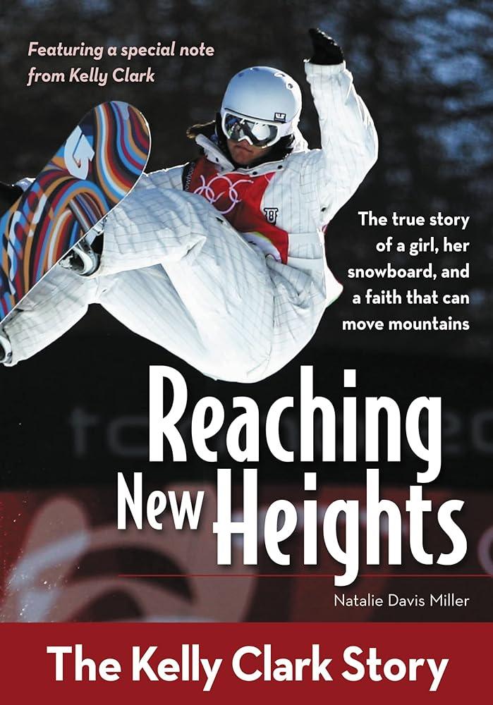 Reaching New Heights: The Kelly Clark Story (ZonderKidz Biography) by ...